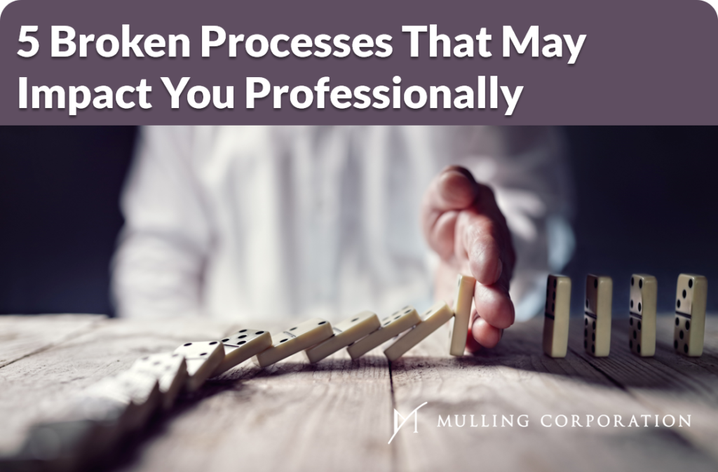 5 Broken Processes That May Impact You Professionally | Mulling Corporation